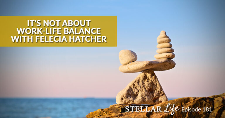 It's Not About Work-Life Balance with Felecia Hatcher - Orion's Method